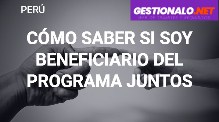 ᐈ Cómo Saber si soy Beneficiario del Programa Juntos 【Lista, y MÁS】