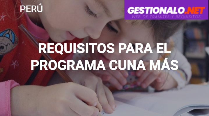 ᐈ Requisitos para el Programa Cuna Más 【Inscripción, Instructivo y MÁS】